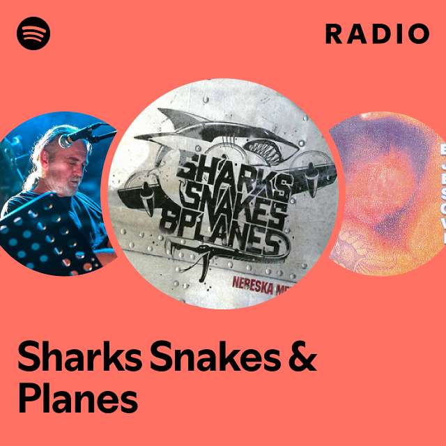 Sharks Snakes & Planes Radio - playlist by Spotify | Spotify