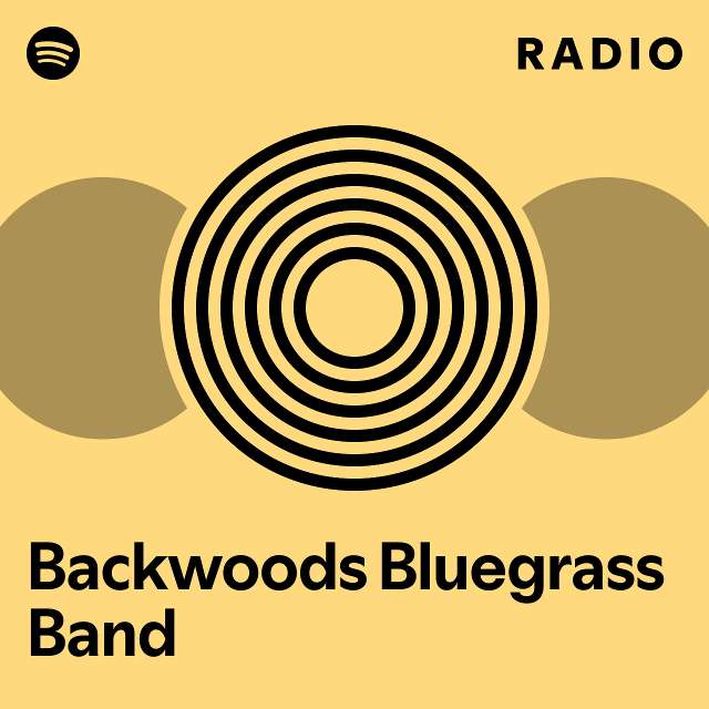 Backwoods Bluegrass Band Radio - playlist by Spotify | Spotify