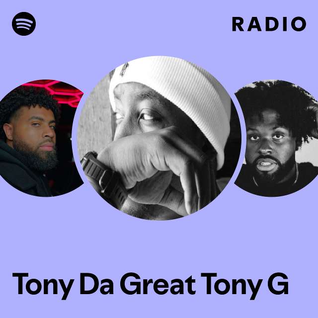 Tony Da Great Tony G Radio - playlist by Spotify | Spotify