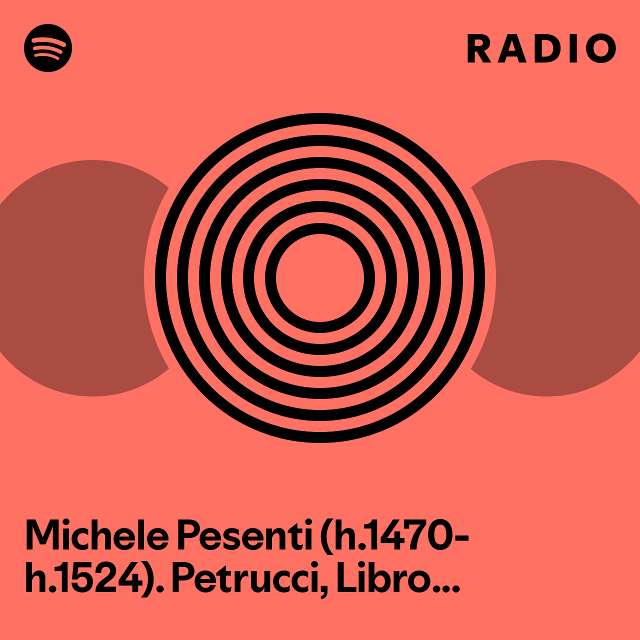 Michele Pesenti (h.1470-h.1524). Petrucci, Libro I, Venecia 1501 Radio - playlist by Spotify ...