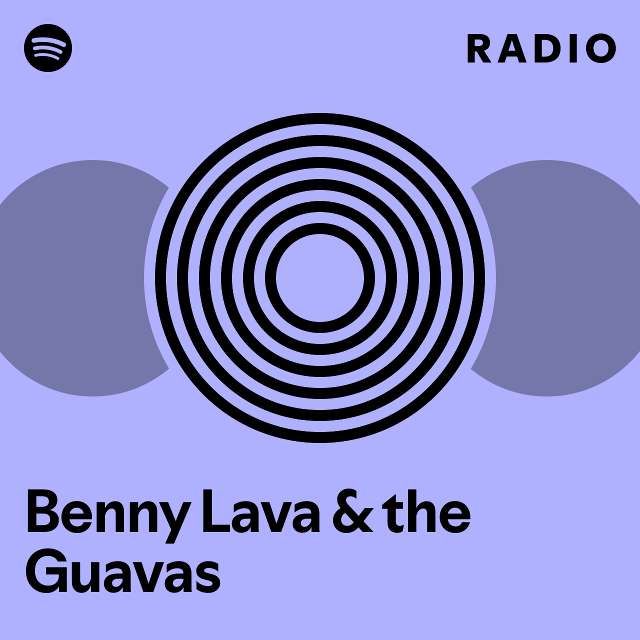 Benny Lava & the Guavas Radio - playlist by Spotify | Spotify