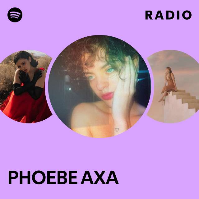 PHOEBE AXA Radio - playlist by Spotify | Spotify