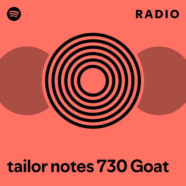 tailor notes 730 Goat Radio - playlist by Spotify | Spotify