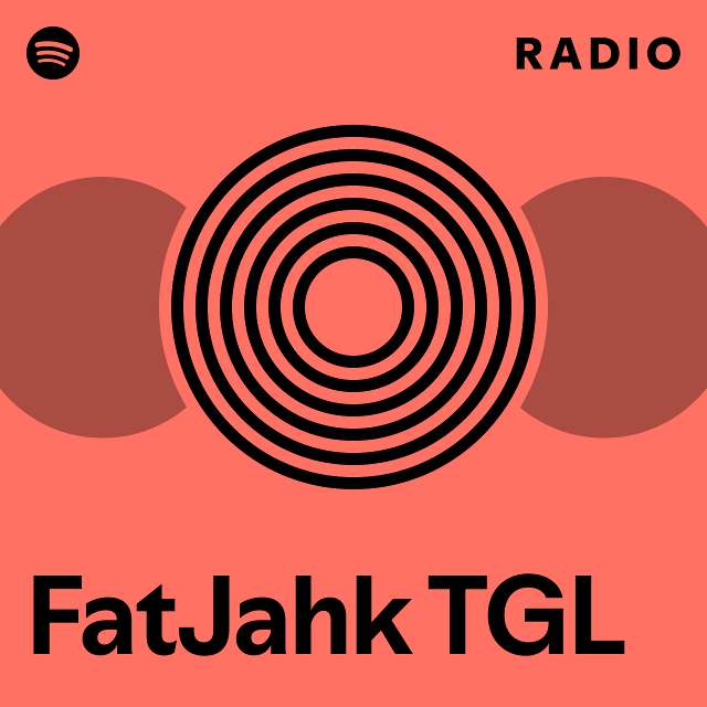 FatJahk TGL Radio - playlist by Spotify | Spotify