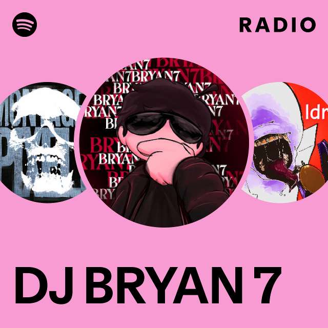 DJ BRYAN 7 Radio - playlist by Spotify | Spotify