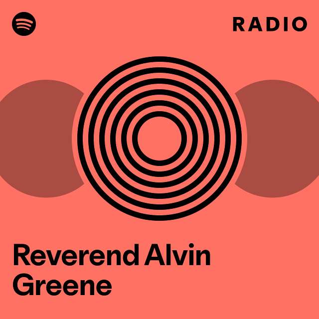 Reverend Alvin Greene Radio - playlist by Spotify | Spotify