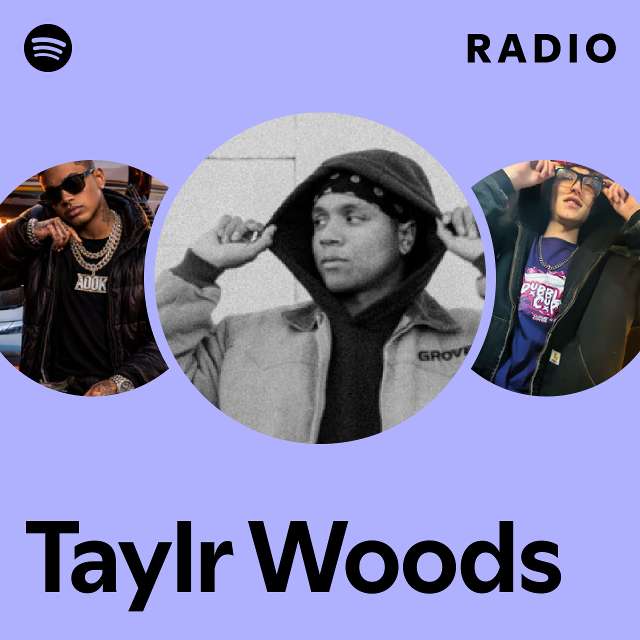 Taylr Woods Radio - playlist by Spotify | Spotify