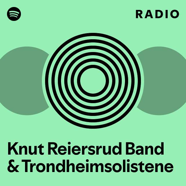 Knut Reiersrud Band & Trondheimsolistene Radio - playlist by Spotify ...