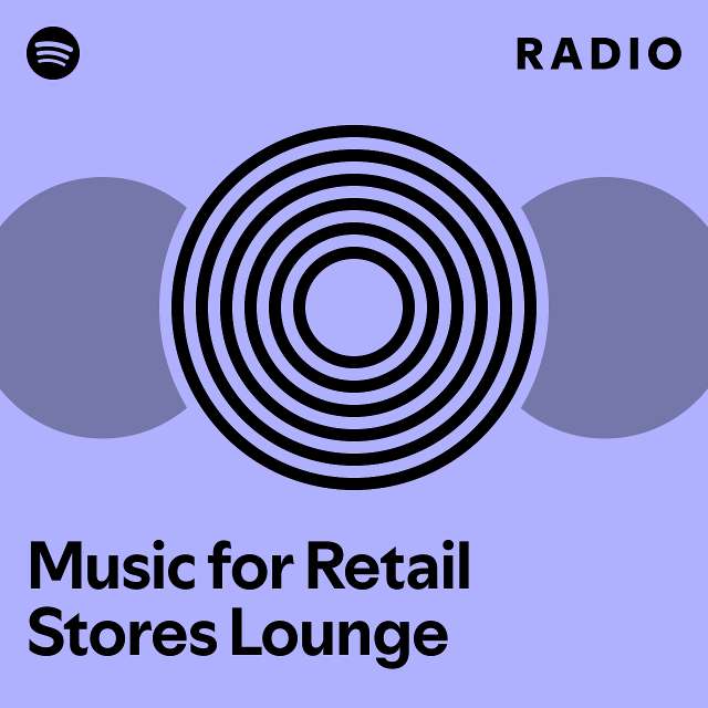 Music for Retail Stores Lounge Radio - playlist by Spotify | Spotify