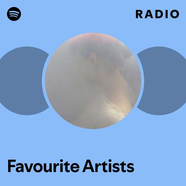 Favourite Artists Radio - playlist by Spotify | Spotify