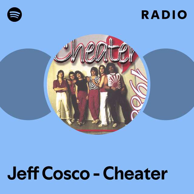 Jeff Cosco - Cheater Radio - playlist by Spotify | Spotify