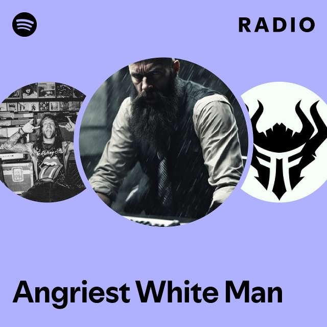 Angriest White Man Radio - playlist by Spotify | Spotify
