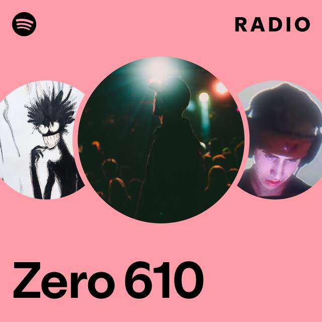 Zero 610 Radio - playlist by Spotify | Spotify