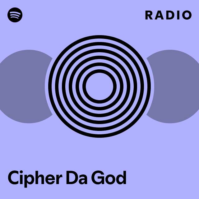 Cipher Da God Radio - playlist by Spotify | Spotify