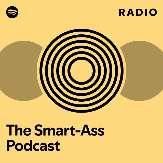 The Smart-Ass Podcast Radio - playlist by Spotify | Spotify