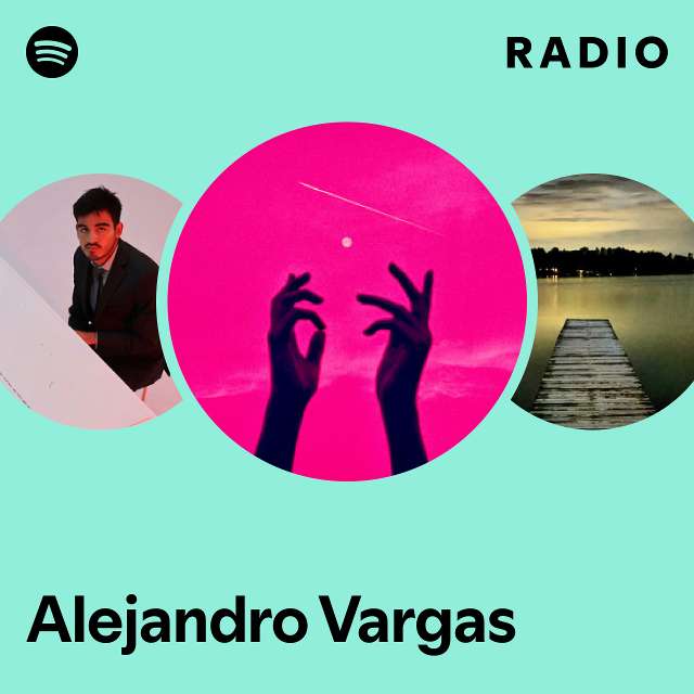 Alejandro Vargas Radio - playlist by Spotify | Spotify