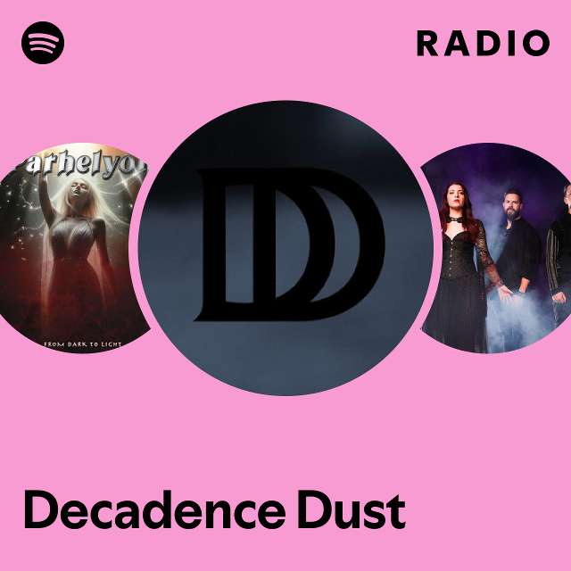 Decadence Dust Radio - playlist by Spotify | Spotify