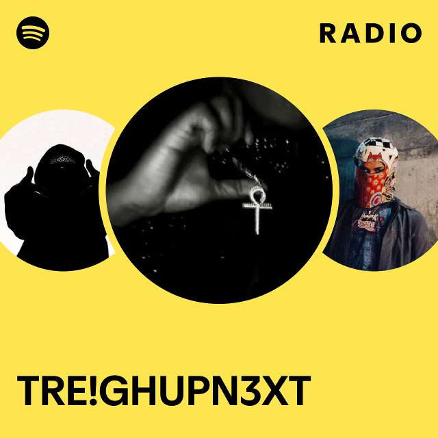 TRE!GHUPN3XT Radio - playlist by Spotify | Spotify