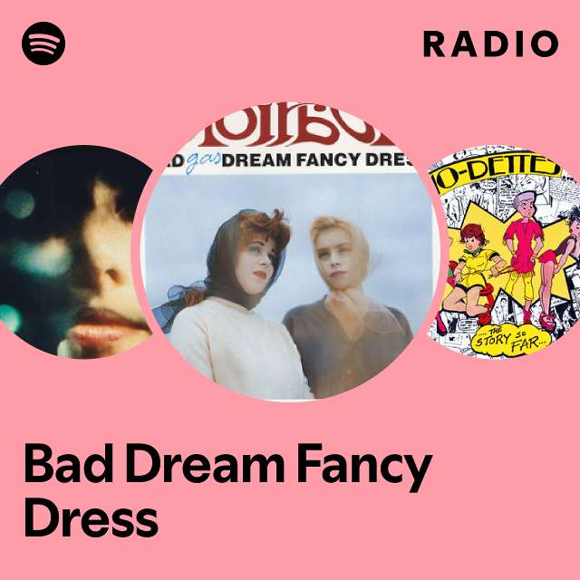 Bad Dream Fancy Dress Radio - playlist by Spotify | Spotify