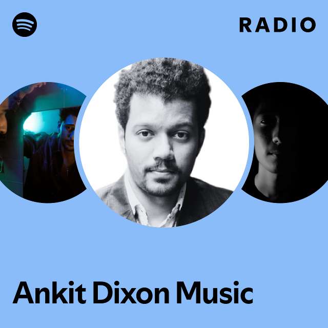 Ankit Dixon Music Radio - playlist by Spotify | Spotify