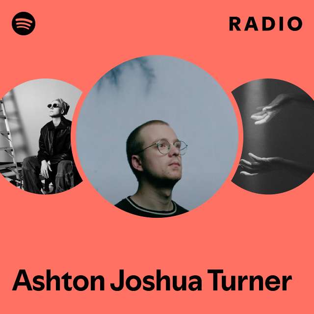 Ashton Joshua Turner Radio - playlist by Spotify | Spotify