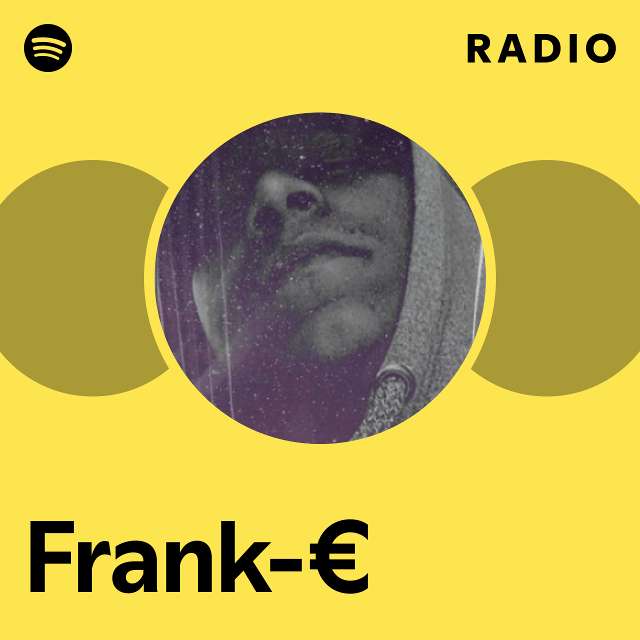 Frank-€ Radio - playlist by Spotify | Spotify