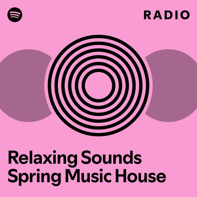 Relaxing Sounds Spring Music House Radio - playlist by Spotify | Spotify