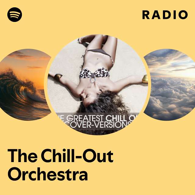 The Chill-Out Orchestra Radio - playlist by Spotify | Spotify