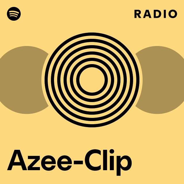 Azee-Clip Radio - playlist by Spotify | Spotify