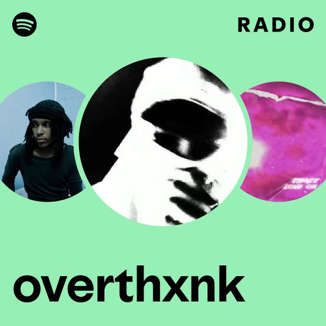 overthxnk Radio - playlist by Spotify | Spotify