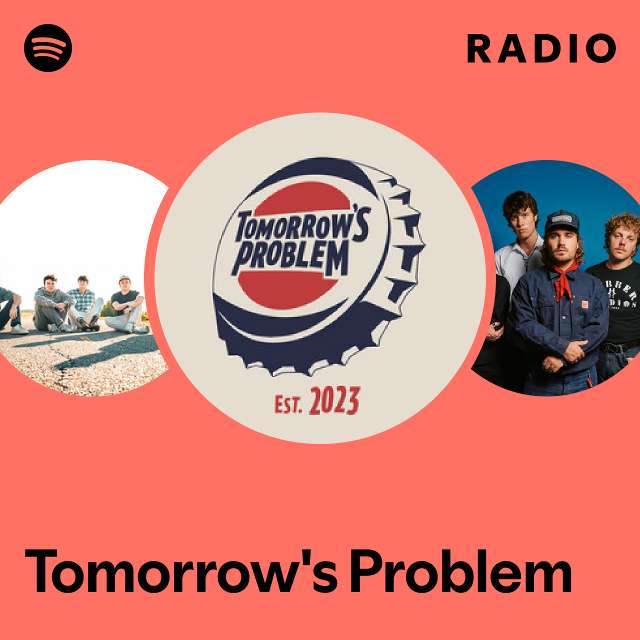 Tomorrow's Problem Radio - playlist by Spotify | Spotify