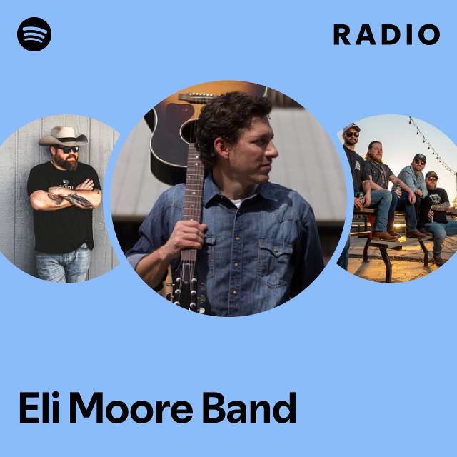 Eli Moore Band Radio - playlist by Spotify | Spotify