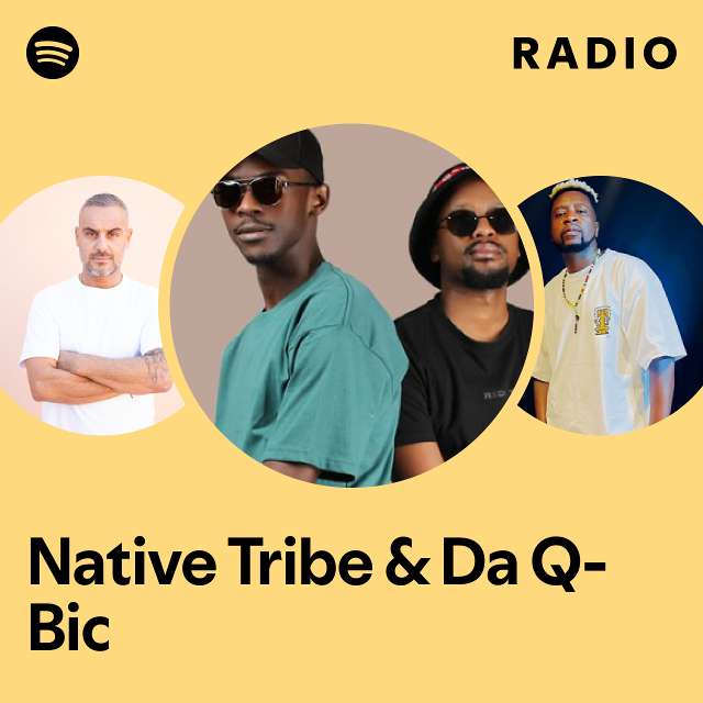 Native Tribe & Da Q-Bic Radio - playlist by Spotify | Spotify