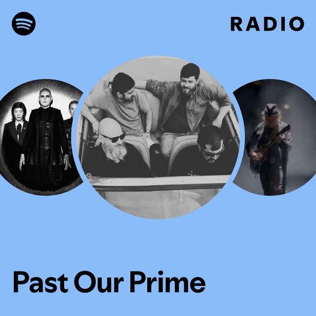 Past Our Prime Radio - playlist by Spotify | Spotify