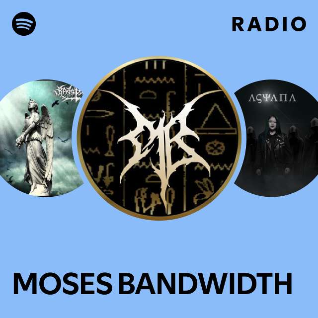 MOSES BANDWIDTH Radio - playlist by Spotify | Spotify