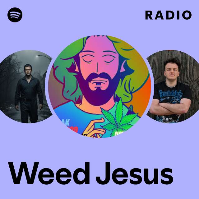 Weed Jesus Radio - playlist by Spotify | Spotify