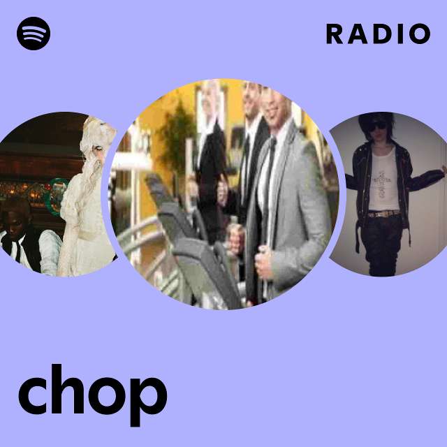 chop Radio - playlist by Spotify | Spotify
