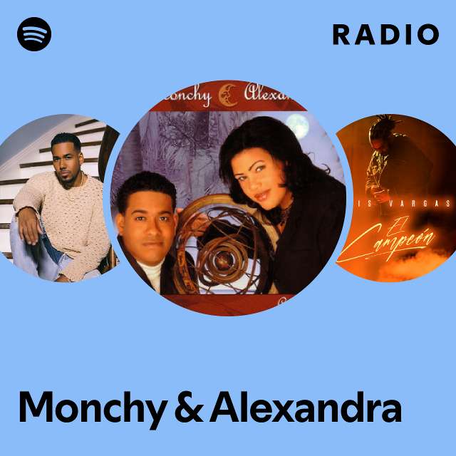 Monchy & Alexandra Radio - playlist by Spotify | Spotify