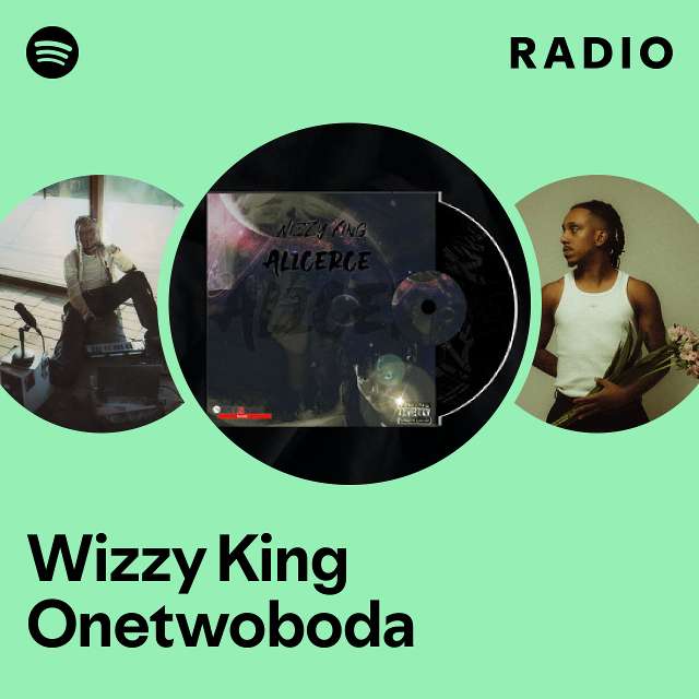 Wizzy King Onetwoboda Radio - playlist by Spotify | Spotify