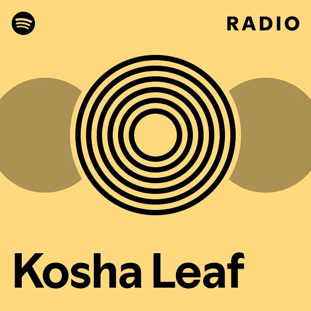 Kosha Leaf Radio - playlist by Spotify | Spotify