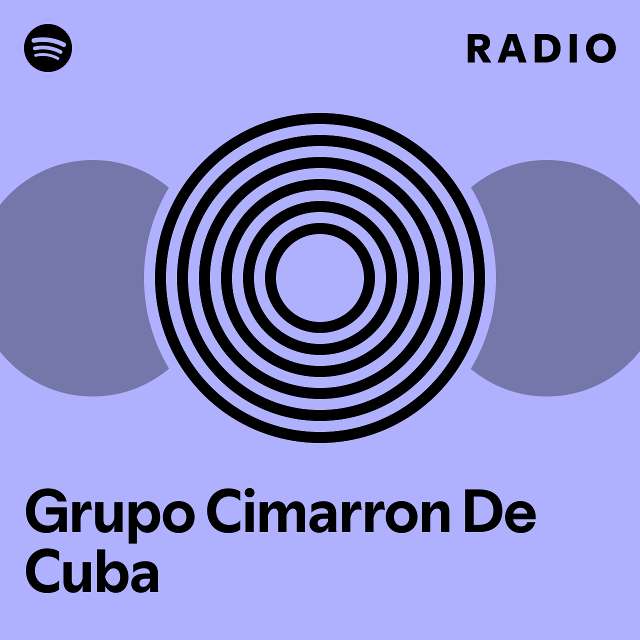 Grupo Cimarron De Cuba Radio - playlist by Spotify | Spotify