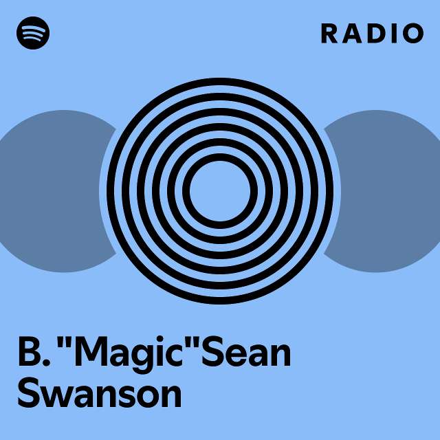 B. "Magic"Sean Swanson Radio - playlist by Spotify | Spotify