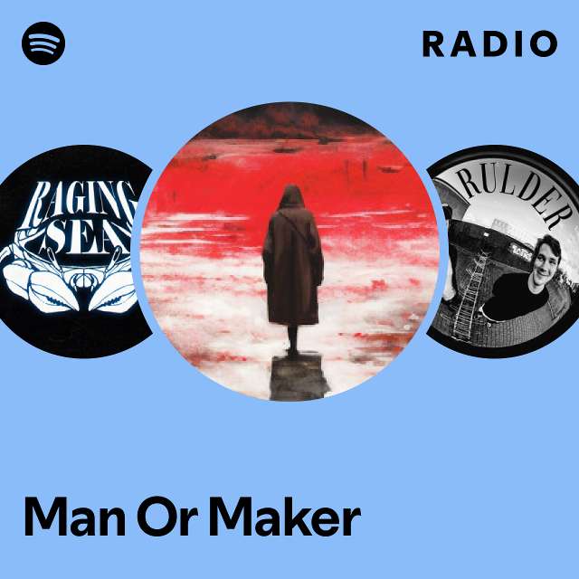 Man Or Maker Radio - playlist by Spotify | Spotify