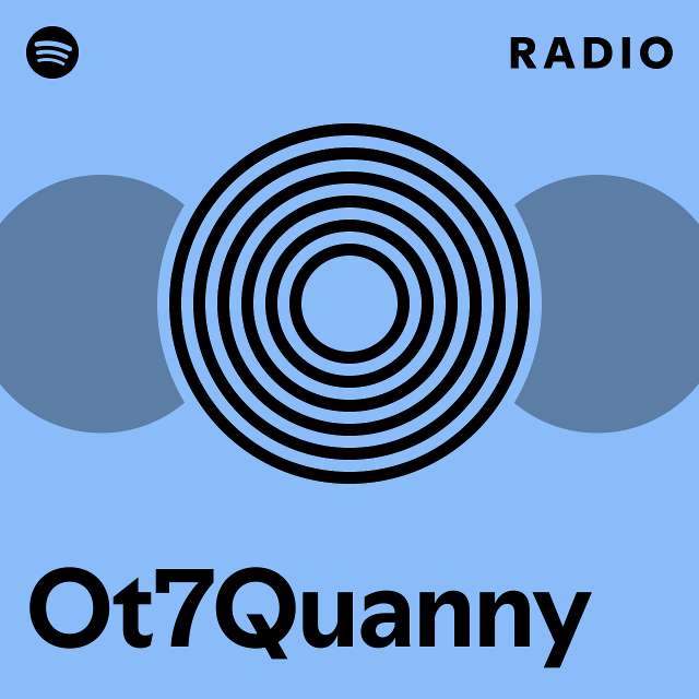 Ot7Quanny Radio - playlist by Spotify | Spotify