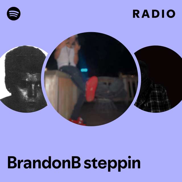 BrandonB steppin Radio - playlist by Spotify | Spotify