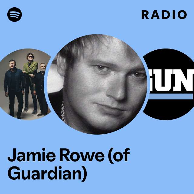 Jamie Rowe (of Guardian) Radio - playlist by Spotify | Spotify