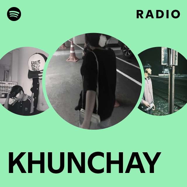 KHUNCHAY Radio - playlist by Spotify | Spotify