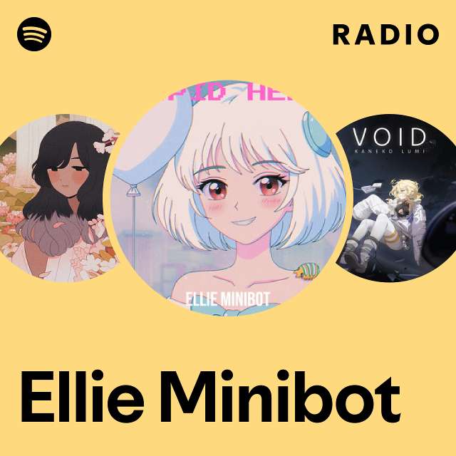Ellie Minibot Radio - playlist by Spotify | Spotify