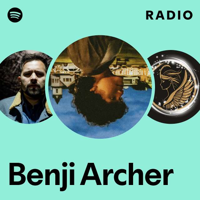 Benji Archer Radio - playlist by Spotify | Spotify