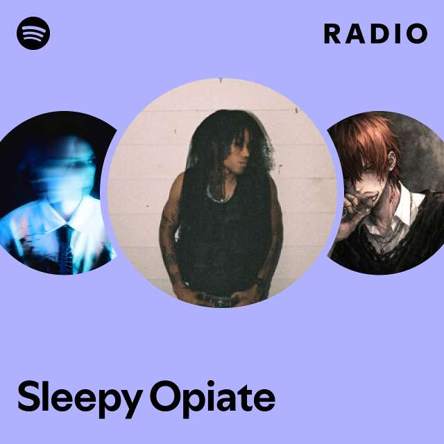 Sleepy Opiate Radio - playlist by Spotify | Spotify